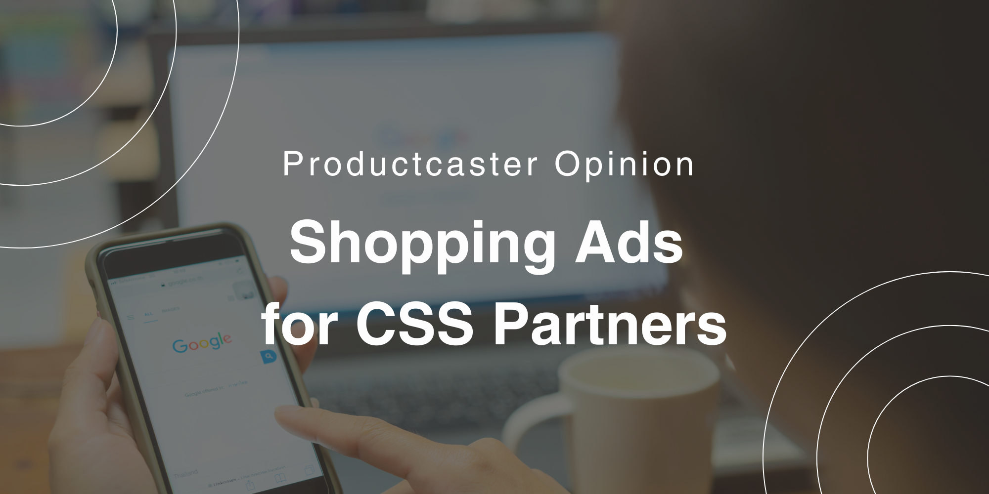 Productcaster Opinion: Shopping Ads for CSS Partners | Productcaster