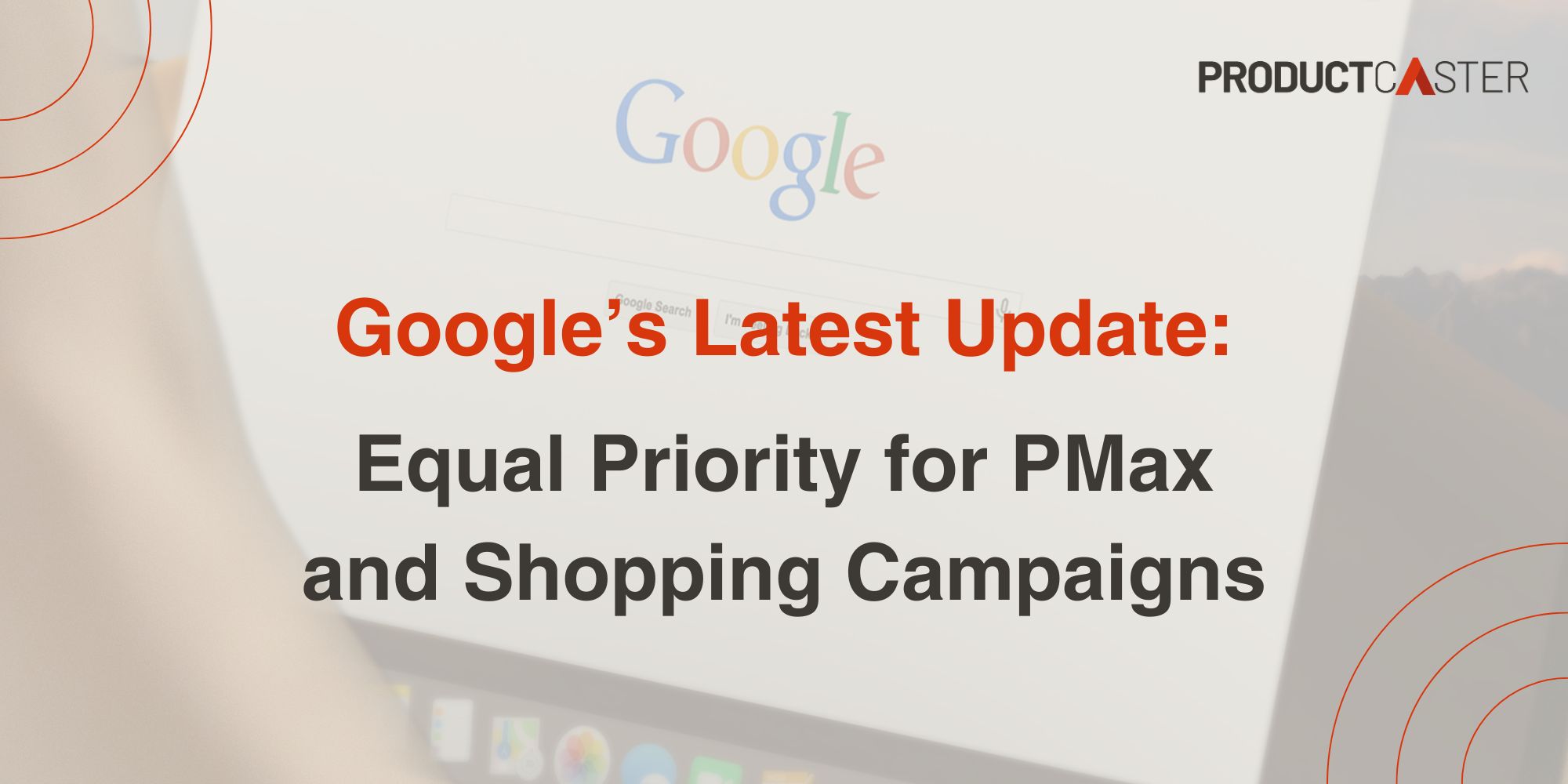 Google Aligns PMax & Shopping Campaign Priority | Productcaster